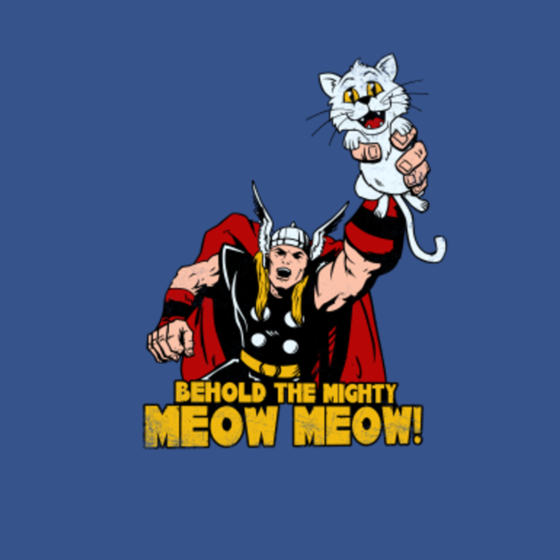 Behold The Mighty Meow Meow! - Thor - T-Shirt | TeePublic