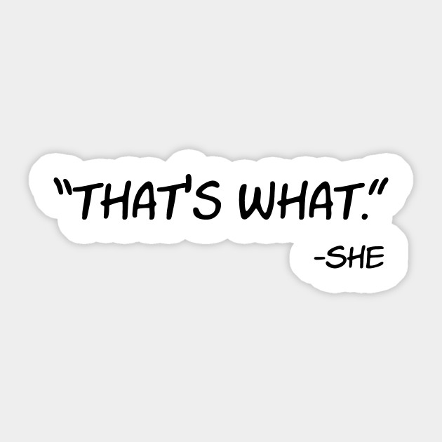 That's What She Said | Funny she said - She Said Yes - Sticker | TeePublic