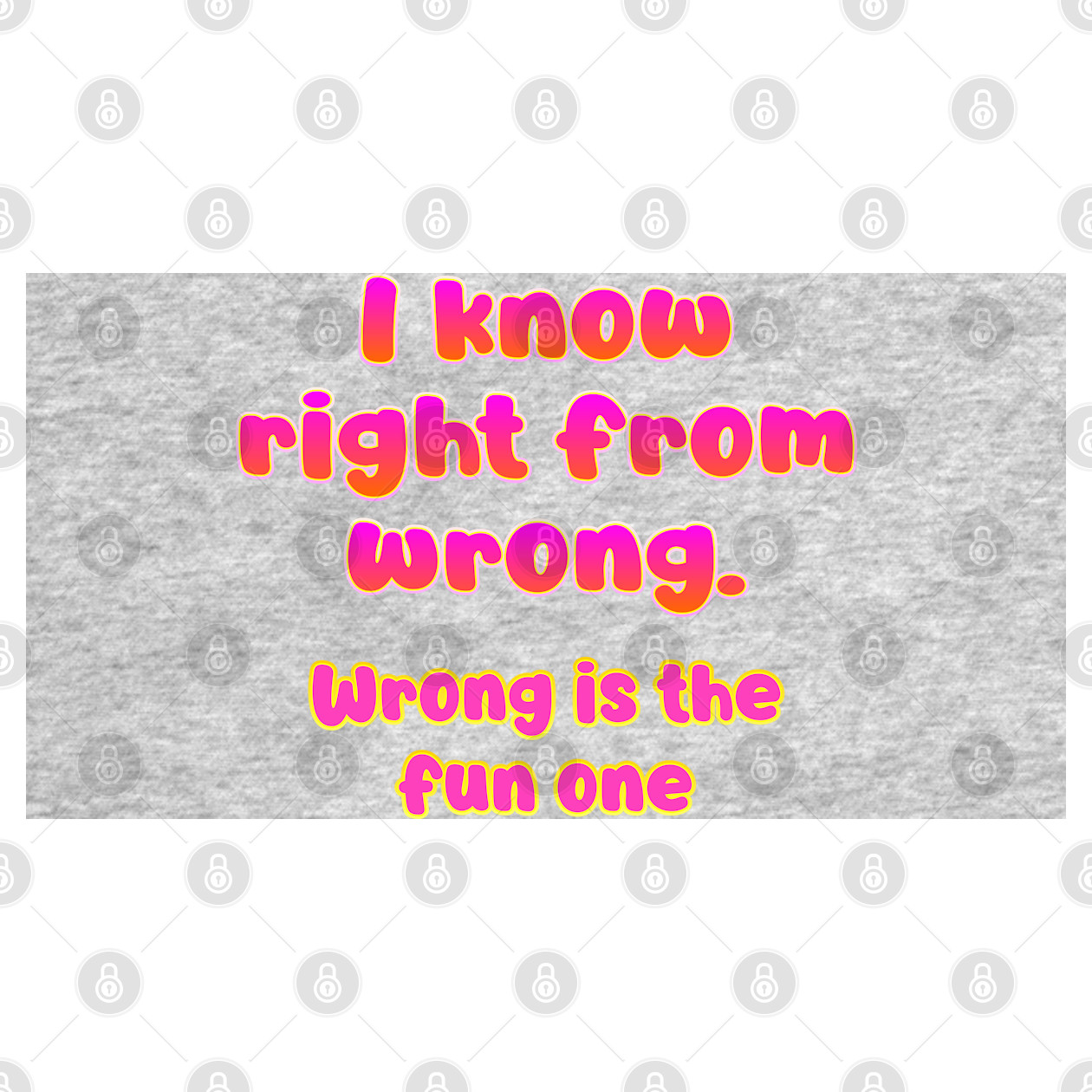 I know right from wrong - Right And Wrong - T-Shirt | TeePublic