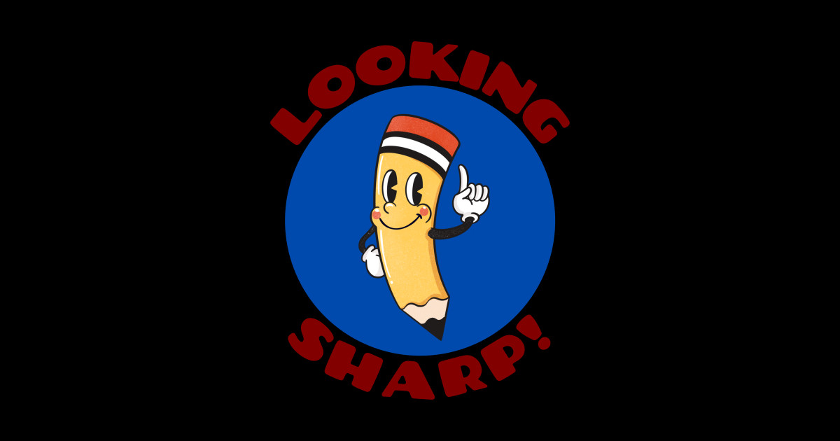 Looking Sharp | Cute Pencil Pun - Looking Sharp - Sticker | TeePublic