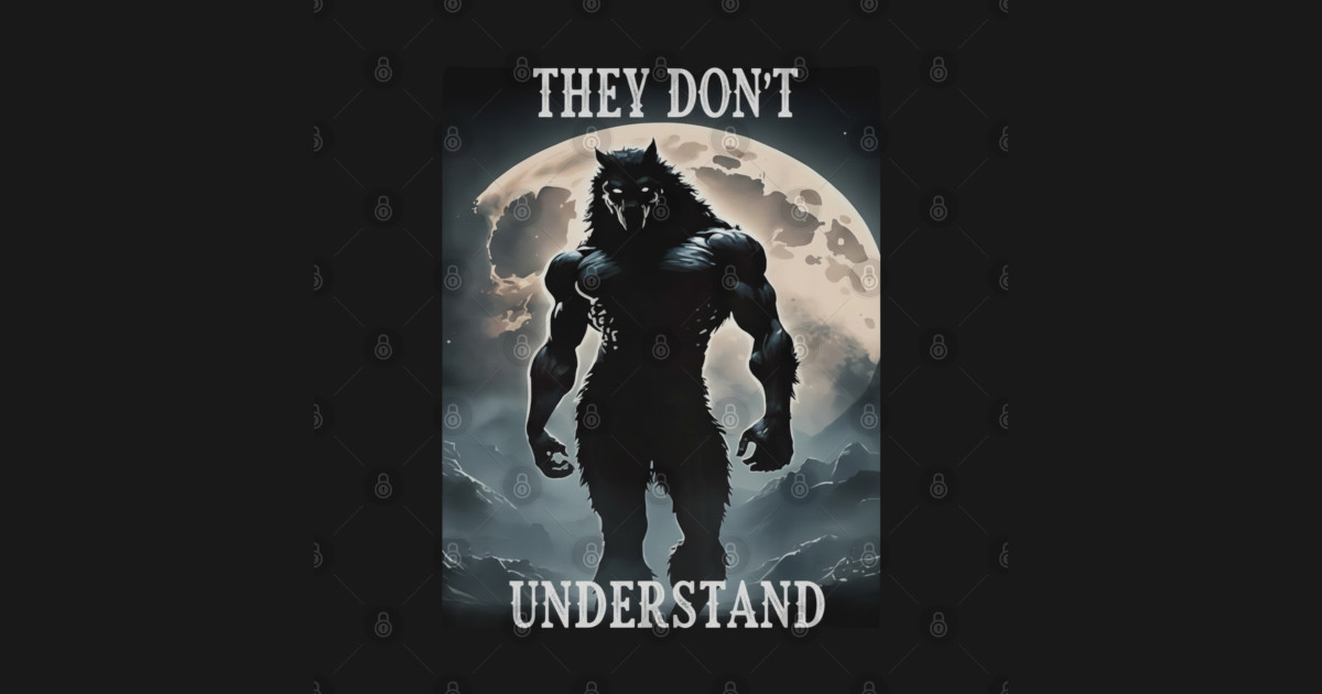 They Don't Understand - Alpha Wolf Literally Me Werewolf Ripping shirt ...