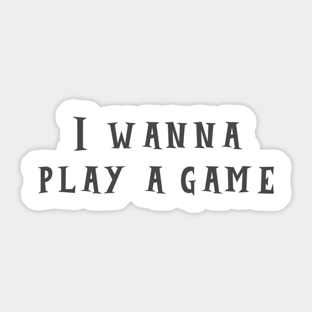 Play a Game - Quote - Sticker | TeePublic