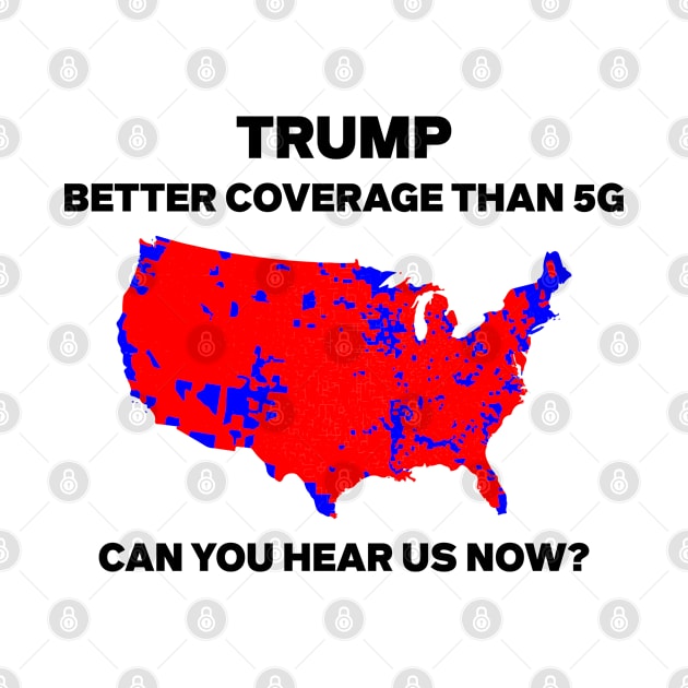Trump Better Coverage Than 5G Can You Hear Us Now - Trump Better ...