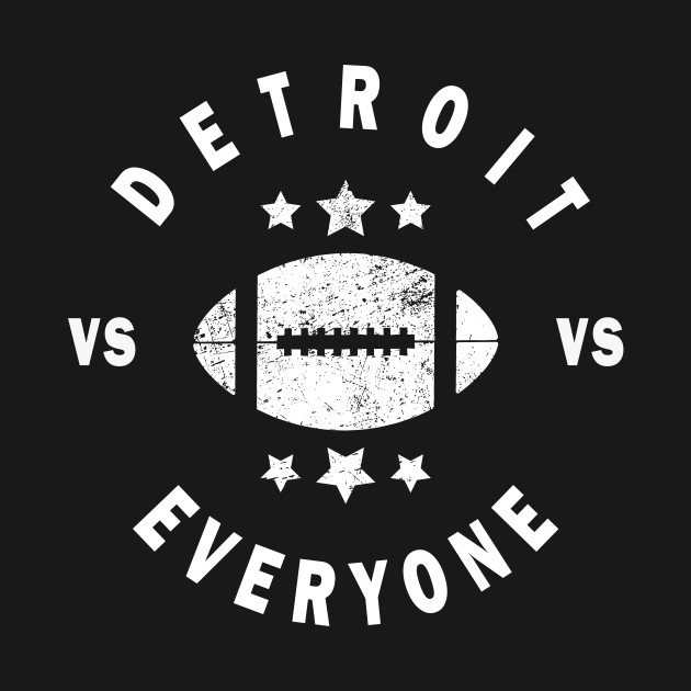 Detroit vs everyone - Detroit Vs Everyone - T-Shirt | TeePublic