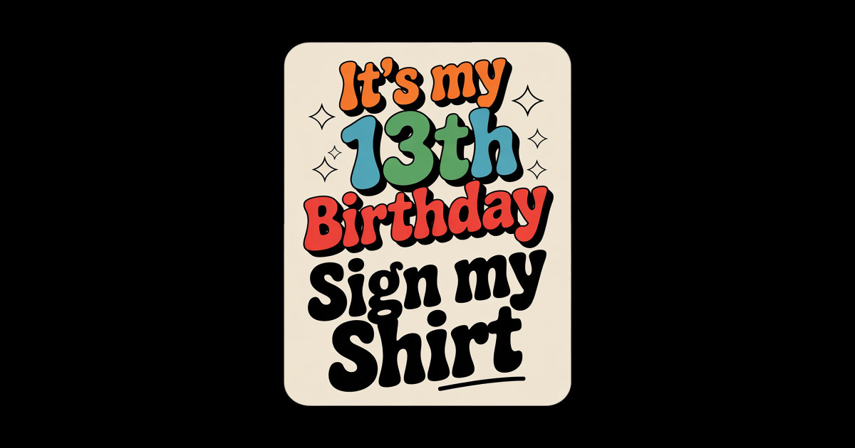 It's My 13th Birthday Sign My Shirt Groovy 13 Years Old - Its My 13th ...