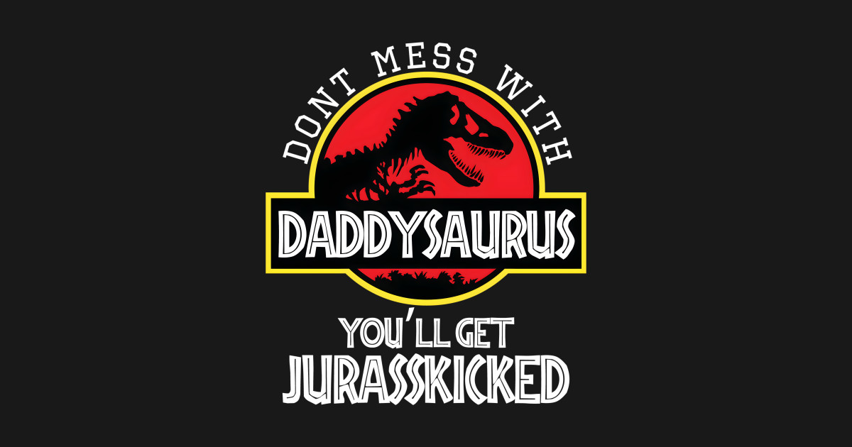 Daddysaurus | Jurassic Park Theme - Daddysaurus Rex Funny - T-Shirt ...