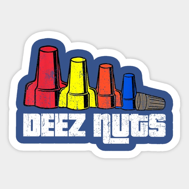 Deez Nuts Electrician - Deez Nuts - Sticker | TeePublic