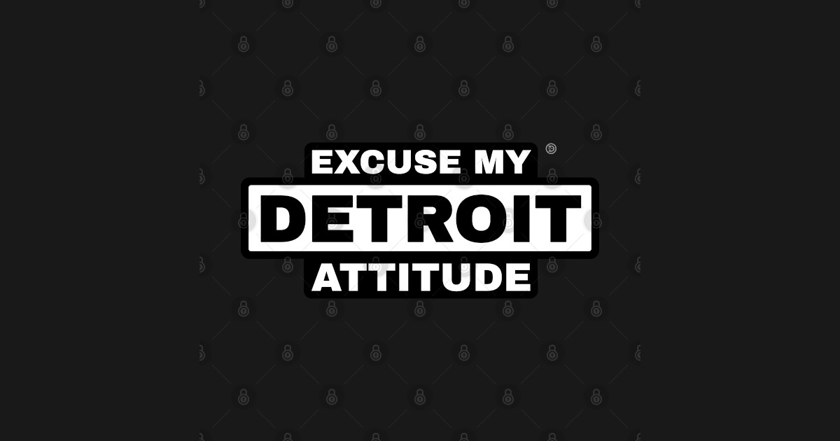 Excuse My Detroit Attitude - Detroit Attitude - T-Shirt | TeePublic