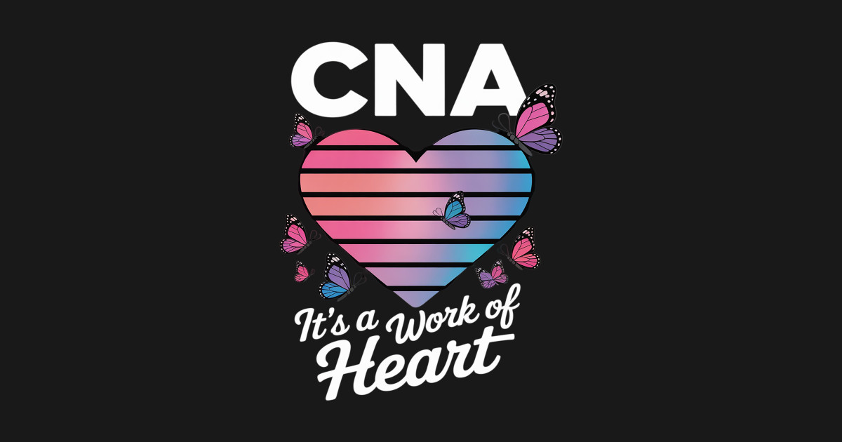 CNA It's A Work Of Heart Butterflies Caregiver Appreciation - Cna Its A ...