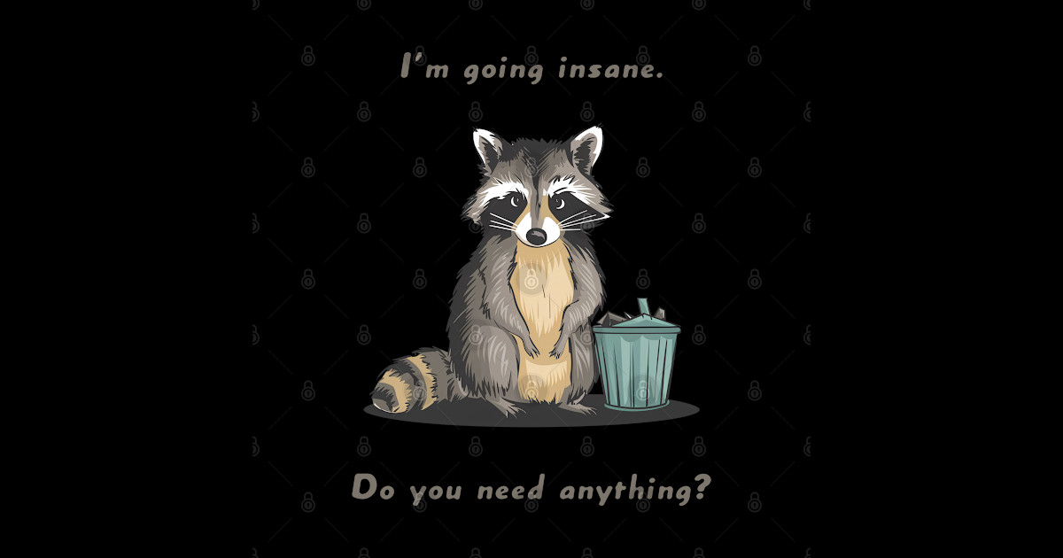 I'm going insane Do you need antyhing Raccoon meme - Raccoon - Sticker ...