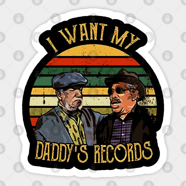 I Want My Daddy Records - Sanford And Son - Sticker | TeePublic