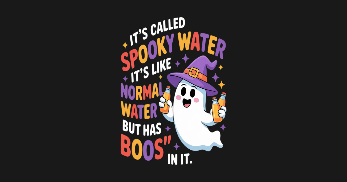 It's Called Spooky Water It's Like Normal Water But Has Boos - Its ...