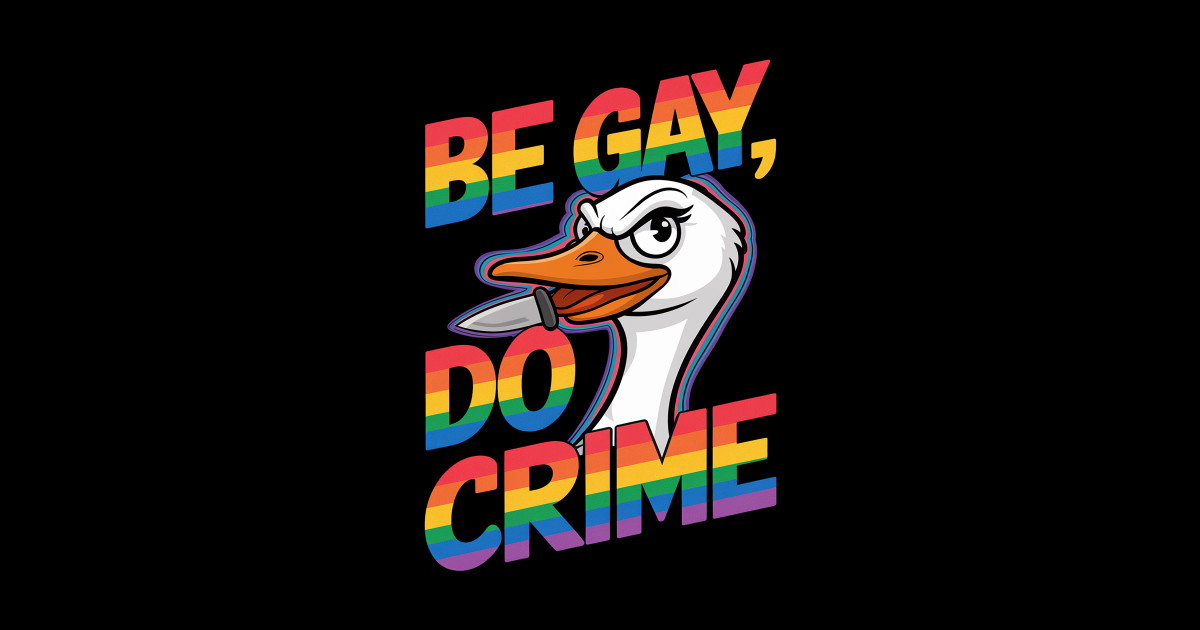 Be Gay Do Crime Goose Rainbow Pride Flag LGBTQ Men Women - Lgbtq Men ...