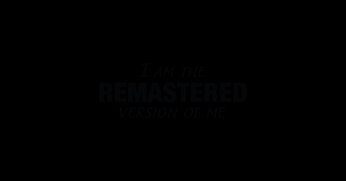 I Am The Remastered Version of Me || Black - Remastered - Sticker ...