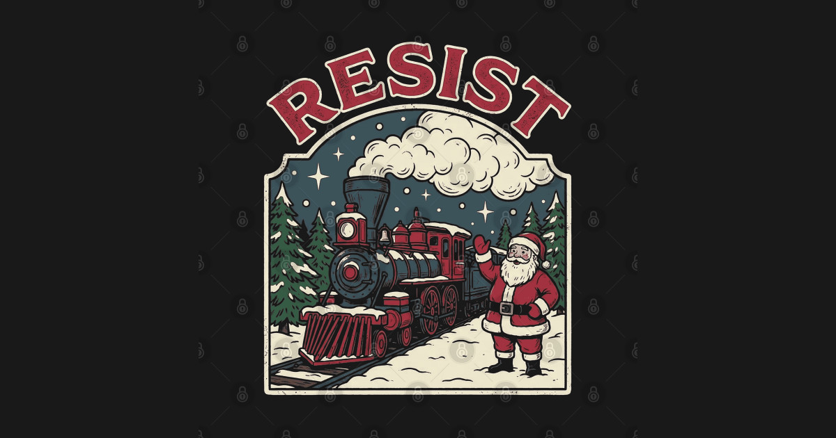 Activism Santa Claus Vintage Train Locomotive Winter Slogan Resist ...