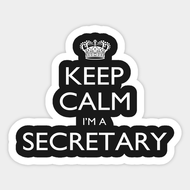 Keep Calm I’m A Secretary – T & Accessories - Calm - Sticker | TeePublic