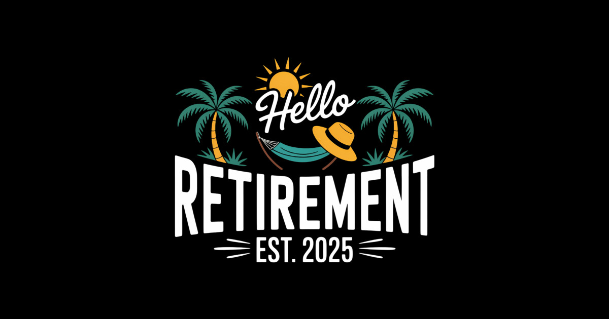Hello Retirement Est. 2025 Funny Retired Life - Retirement - Magnet ...