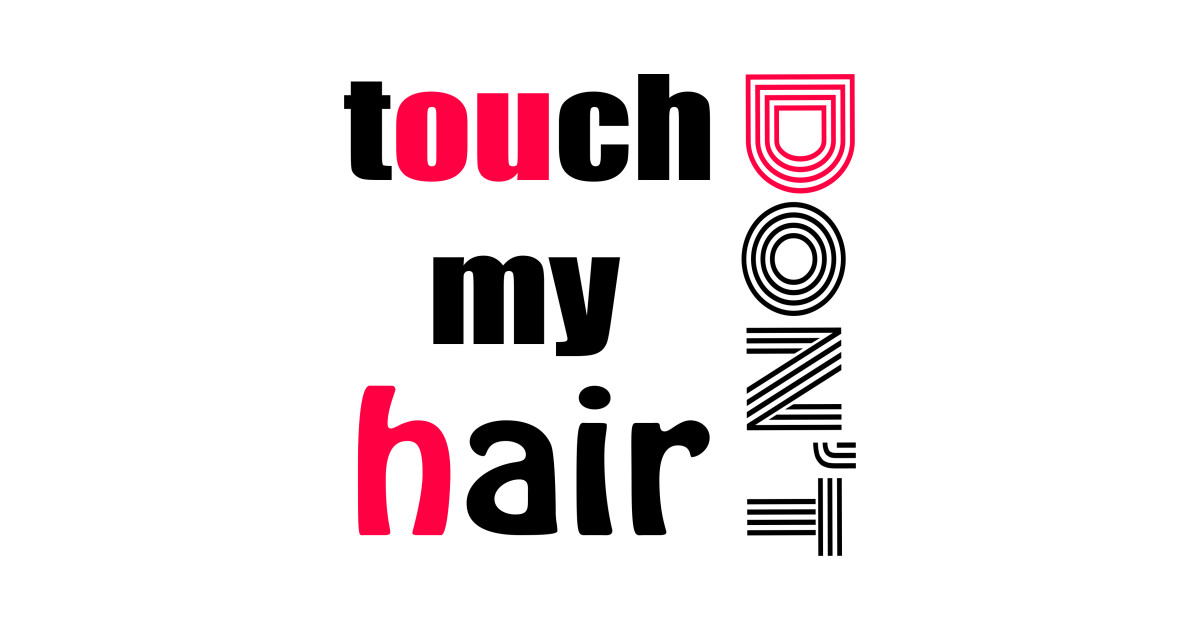 dont touch my hair - Dont Touch My Hair - T-Shirt | TeePublic