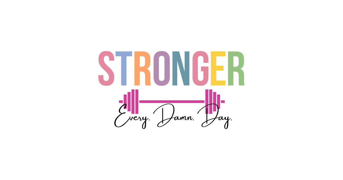 Stronger, Every. Damn. Day. - Strong Woman - T-Shirt | TeePublic