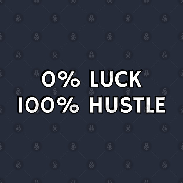 Motivational memes 0% LUCK 100% HUSTLE - hard work - Hustle - T-Shirt ...