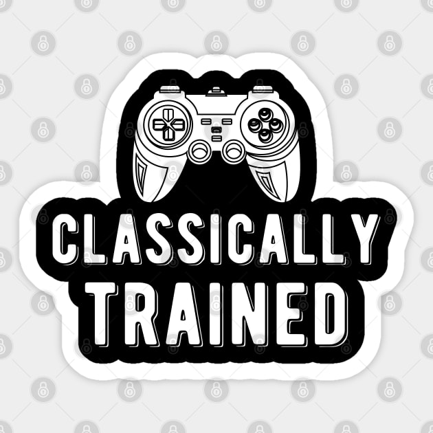 Gamer - Classically Trained - Gaming Addict - Sticker | TeePublic