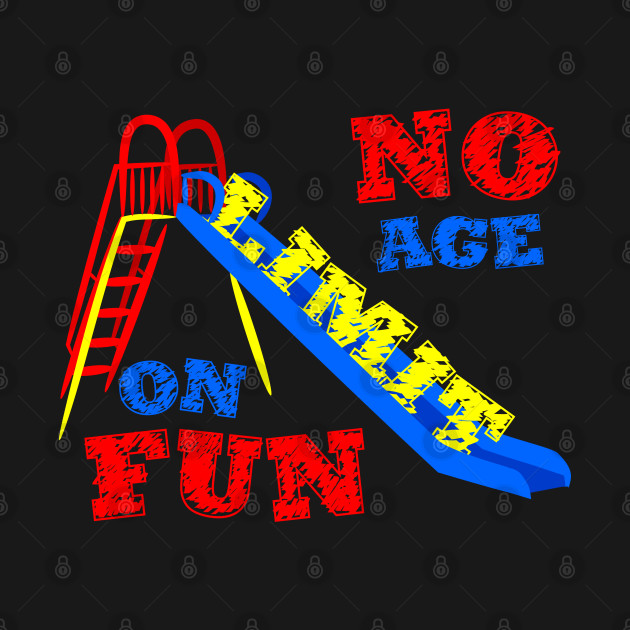 No Age Limit on Fun - Fun - Kids T-Shirt | TeePublic