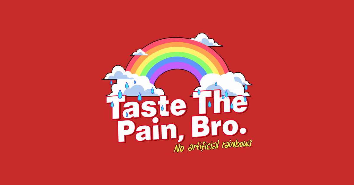 Taste The Pain, Bro - Merch - T-Shirt | TeePublic