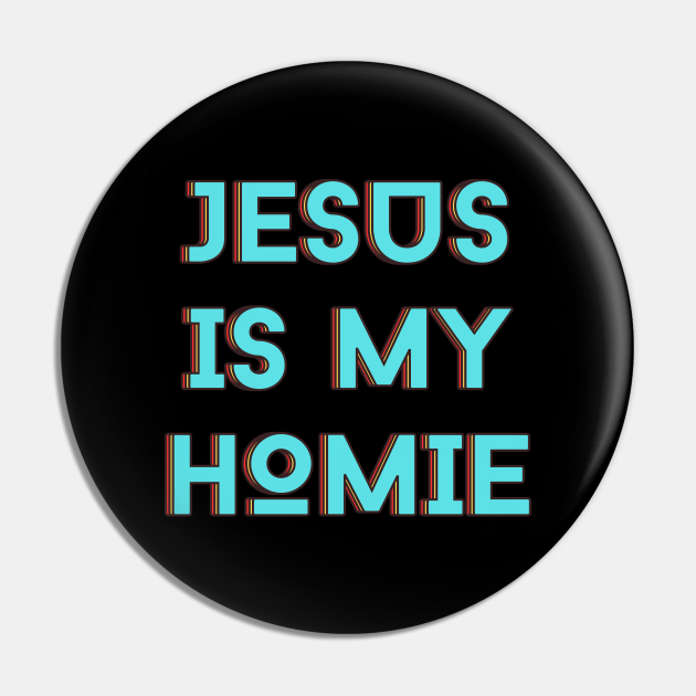 Jesus Is My Homie | Christian Typography - Jesus Is My Homeboy - Pin ...