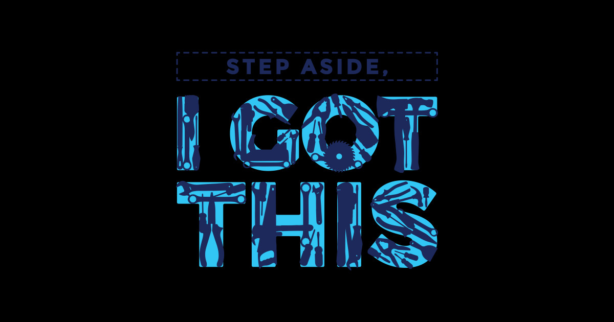 Step Aside I Got This | Tools-Themed Caption - Step Aside I Got This ...