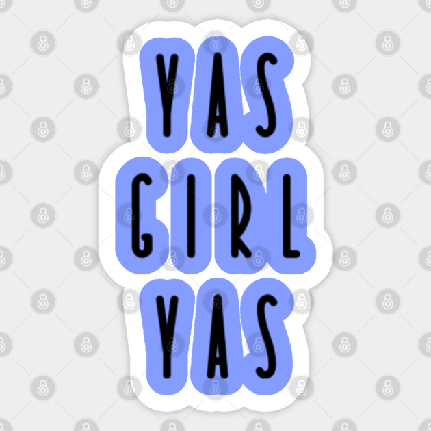 YAS Girl - Yas - Sticker | TeePublic
