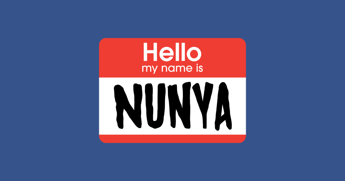 My name is Nunya... - Nunya Business - T-Shirt | TeePublic