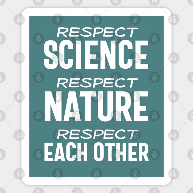 Respect science, respect nature, respect each other - white text ...