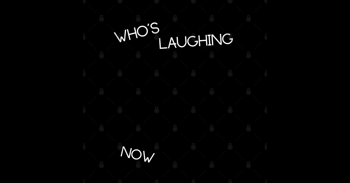 Who's Laughing now - Gun Lovers Gifts - Posters and Art Prints | TeePublic