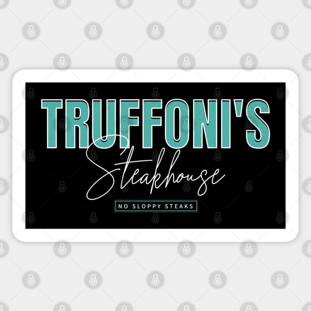 Truffoni's Steakhouse - No Sloppy Steaks - Truffonis - Sticker | TeePublic