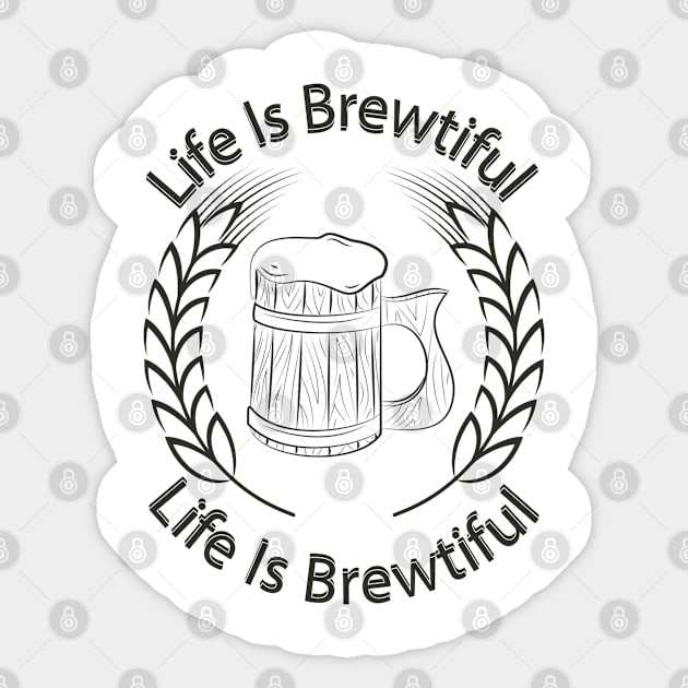 Life Is Brewtiful. - Life Is Brewtiful - Sticker | TeePublic