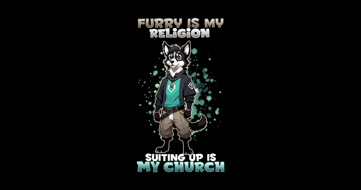 Furry Is My Religion Suiting Up Is My Church I Cute Cosplay - Furry ...