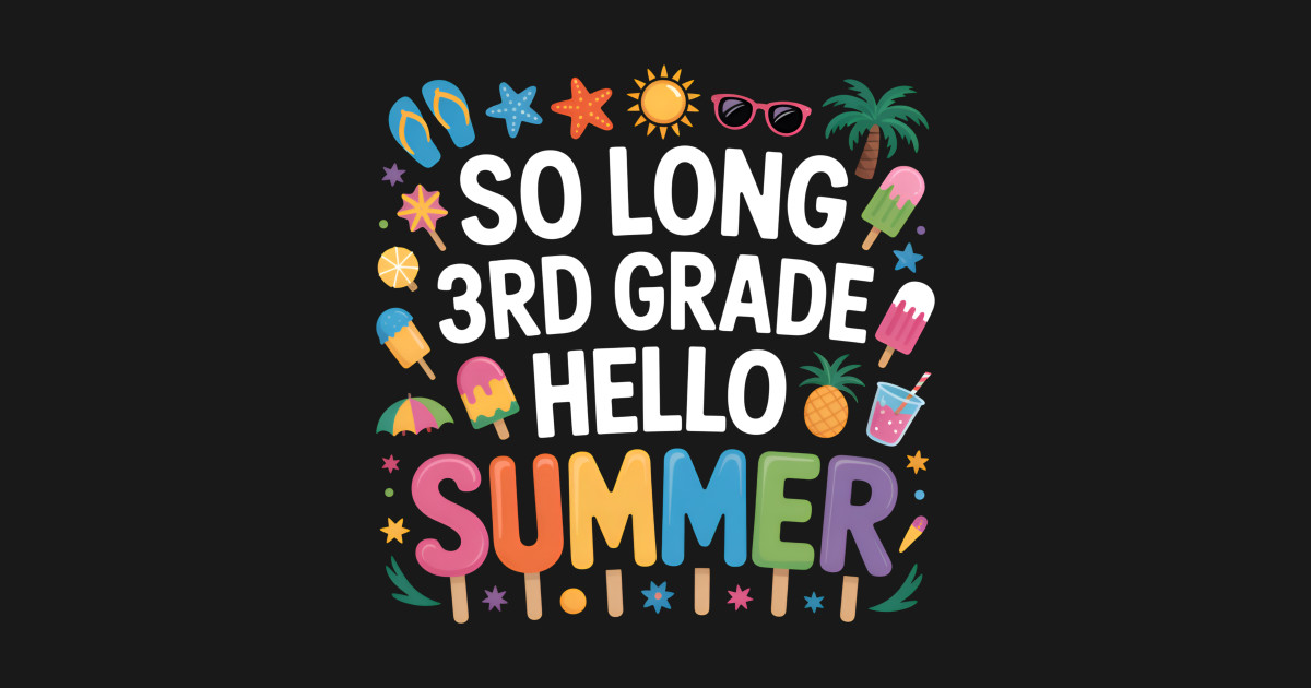 So Long 3rd Grade Hello Summer Time Last Day Of School - Summer ...