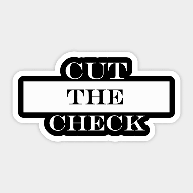cut the check - Money - Sticker | TeePublic