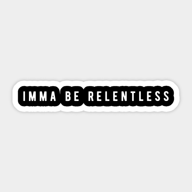 Imma Be Relentless - Minimal Typography - Motivational - Sticker ...