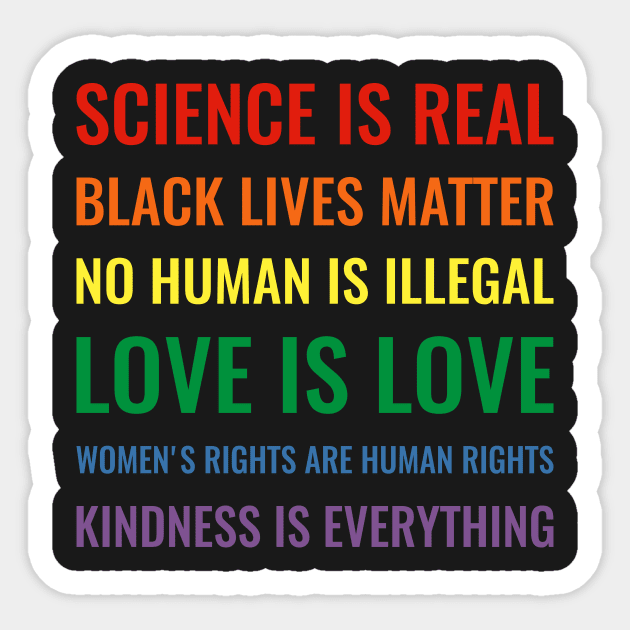 Science is real! Black lives matter! No human is illegal! Love is love ...