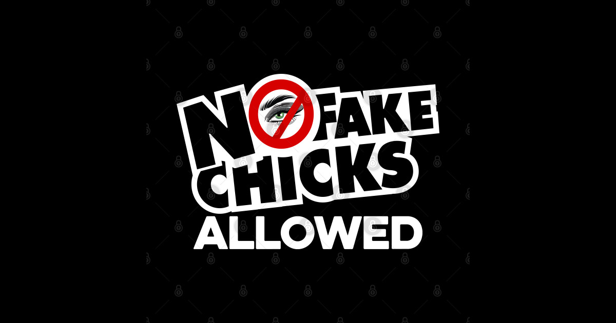 No Fake Chics Allowed - Fake People - Sticker | TeePublic