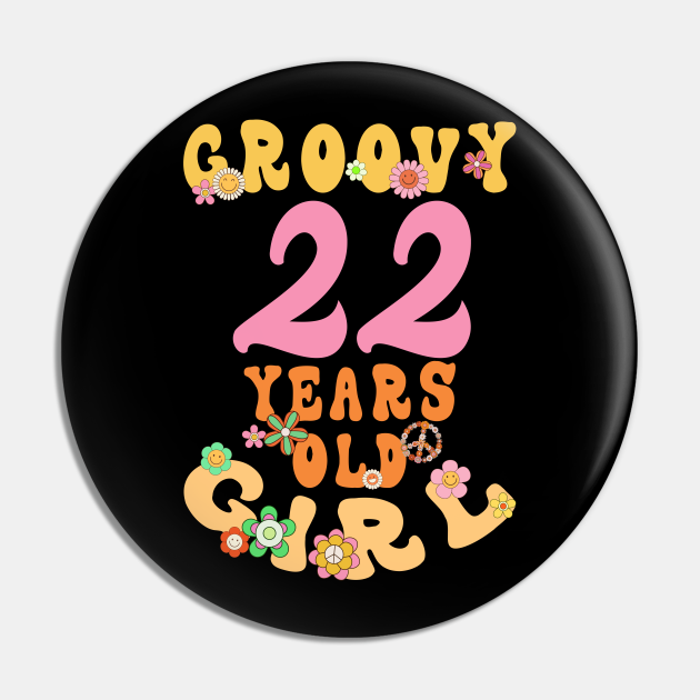 Groovy 22 Years Old Girl 22th Birthday Groovy Pin Teepublic