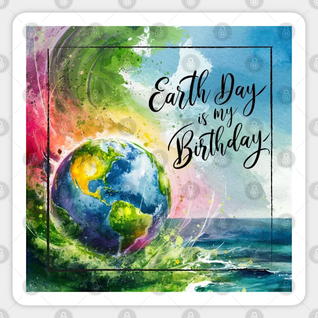 Earth Day is My Birthday [square] - Earth Day - Sticker | TeePublic
