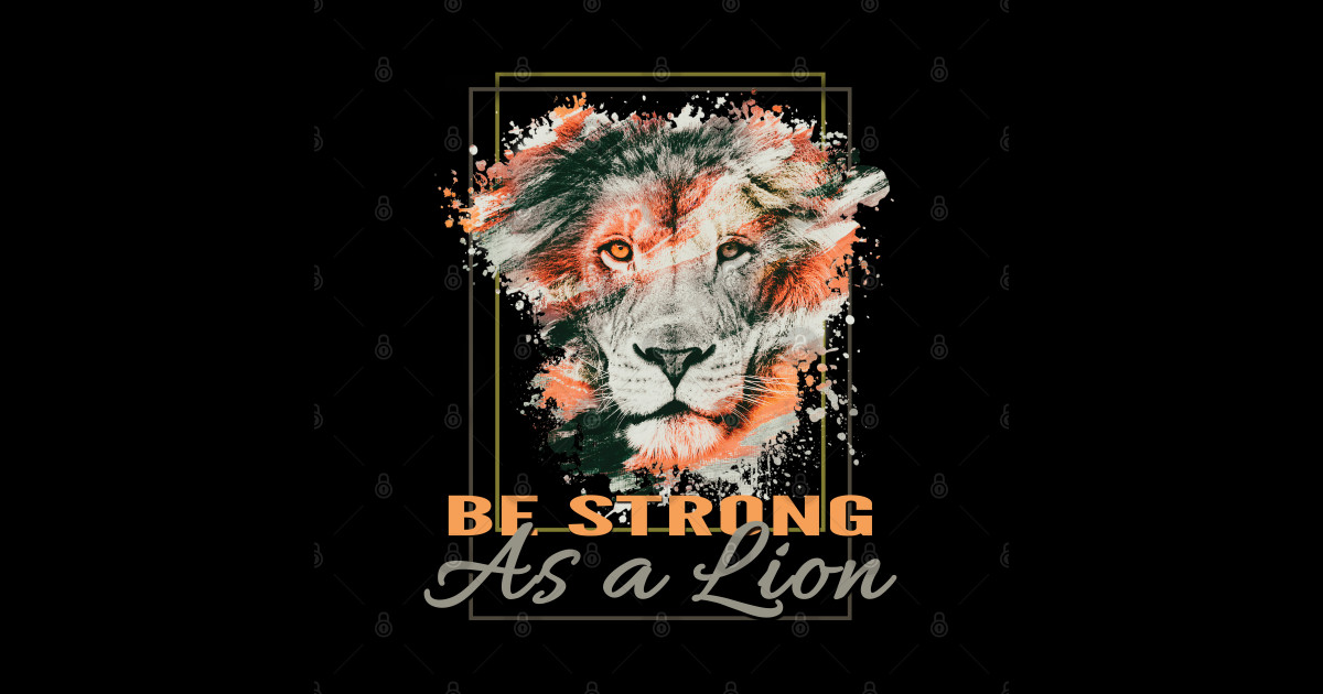 Be strong as a lion - Be Strong And Stay Positive - Sticker | TeePublic