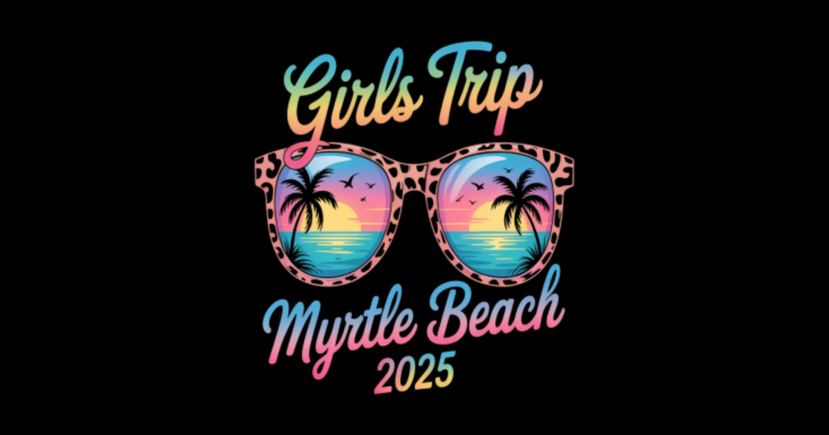 Girls Trip Myrtle Beach 2025 Matching Summer - Girls Trip Myrtle Beach ...