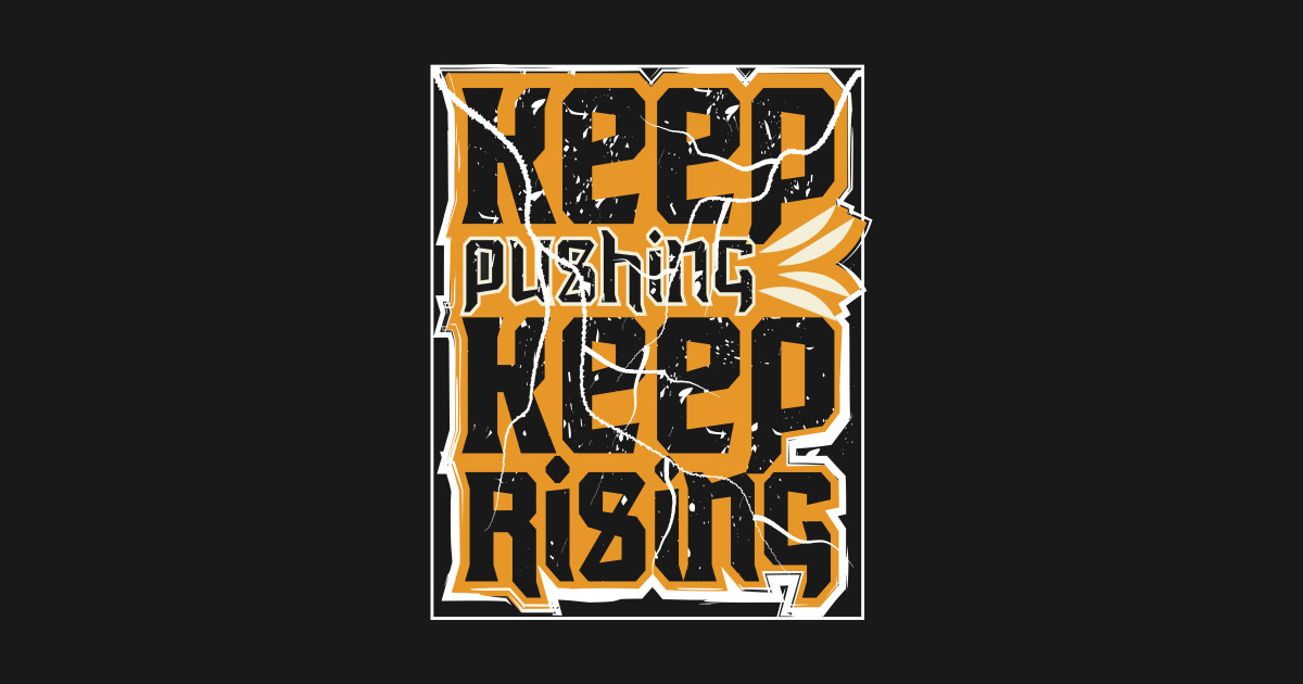 Keep Pushing Keep Rising - Motivation - T-Shirt | TeePublic