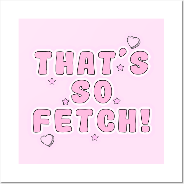 Mean Girls - That's so fetch! - Mean Girls - Posters and Art Prints ...