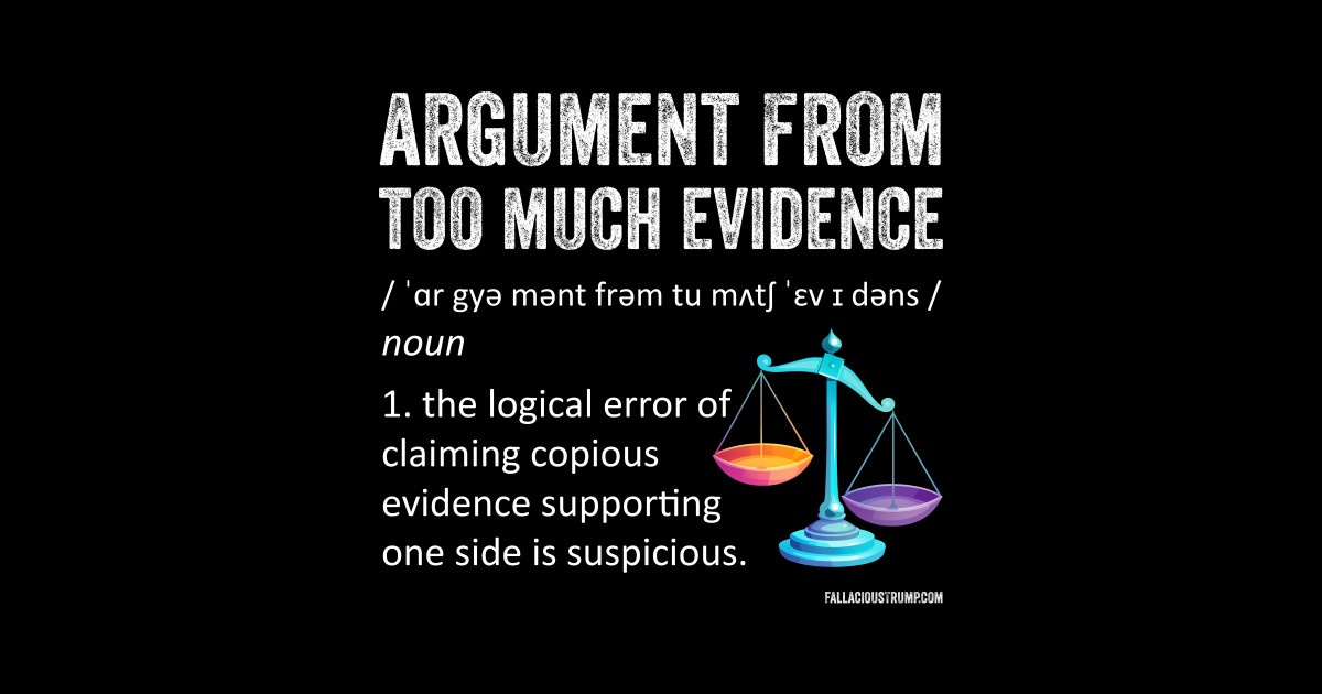 Logical Fallacy definition Argument from Too Much Evidence - Logical ...