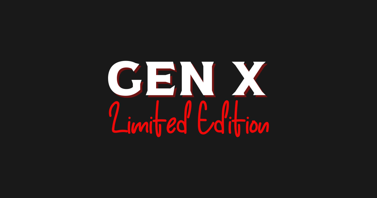 GEN X Limited Edition - Gen X - T-Shirt | TeePublic