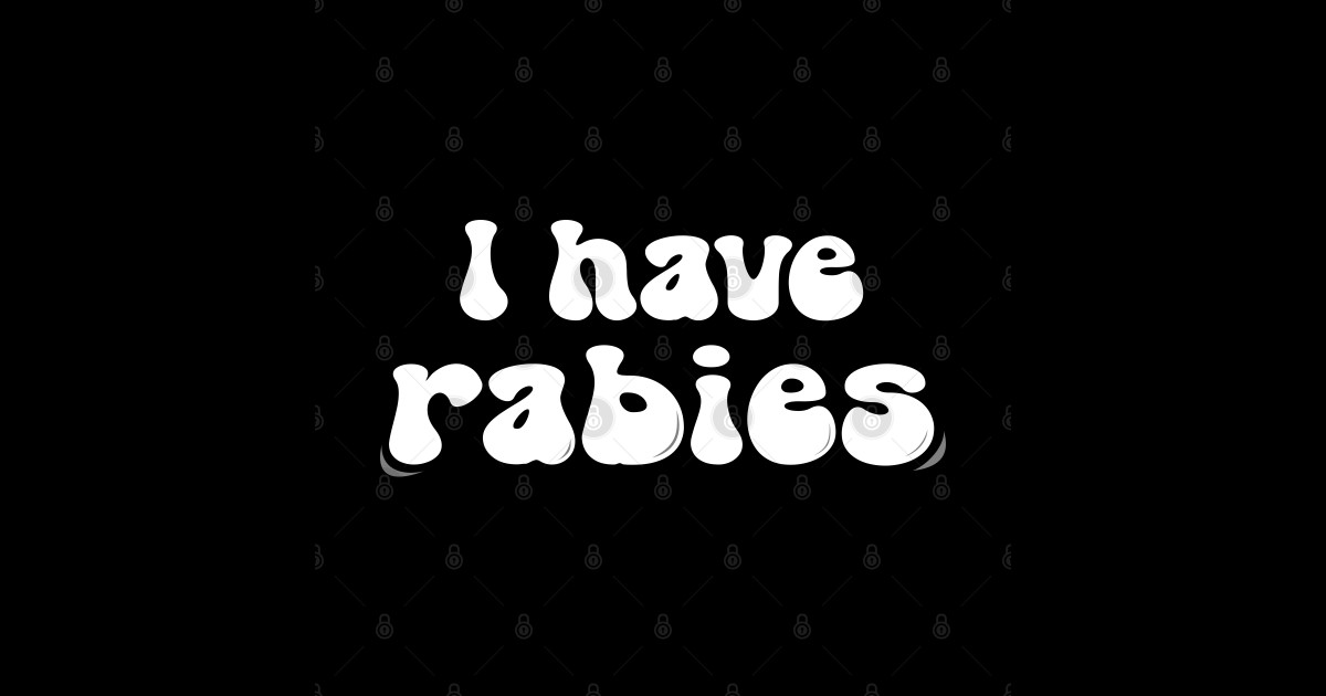 I Have Rabies \ funny \ humor - I Have Rabies - Sticker | TeePublic